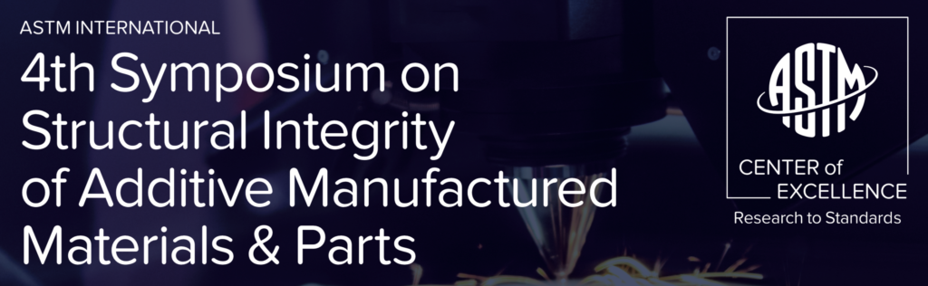 ASTM Symposium on Structural Integrity of Additive Manufactured Material